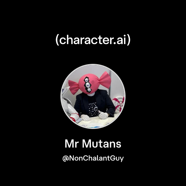 Chat with Mr Mutans | character.ai | Personalized AI for every moment ...