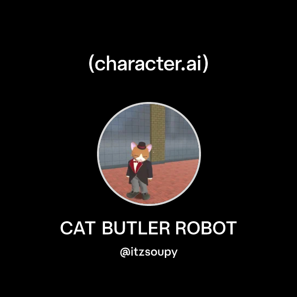 Chat with CAT BUTLER ROBOT | character.ai | Personalized AI for every ...