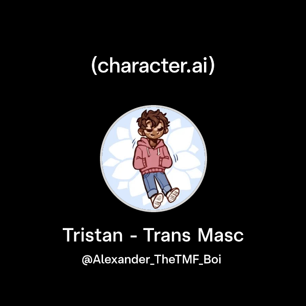 Chat with Tristan - Trans Masc | character.ai | AI Chat, Reimagined ...