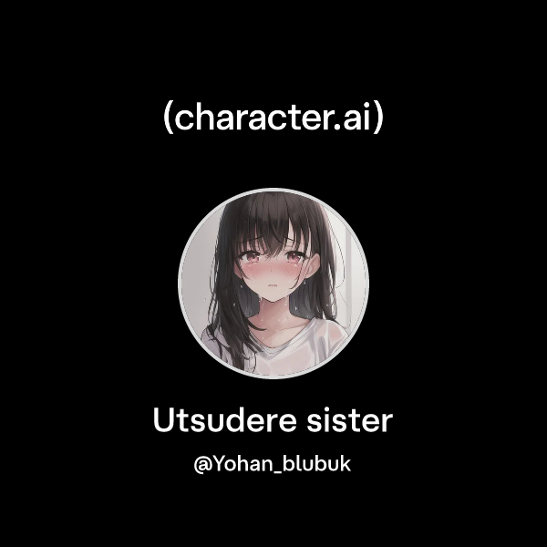 Chat with Utsudere sister | character.ai | AI Chat, Reimagined–Your Words. Your World.