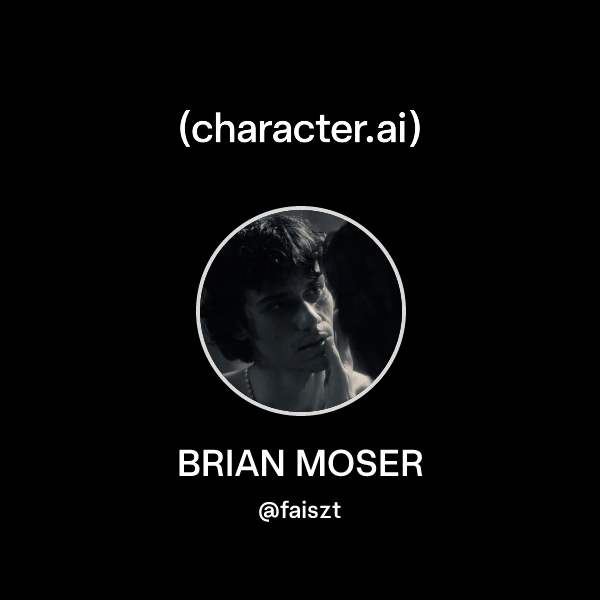 Chat with BRIAN MOSER | character.ai | AI Chat, Reimagined–Your Words ...