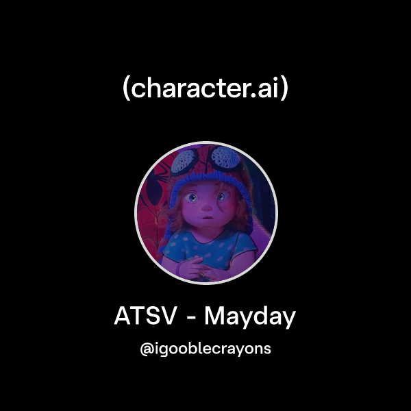 Chat with ATSV - Mayday | character.ai | Personalized AI for every ...
