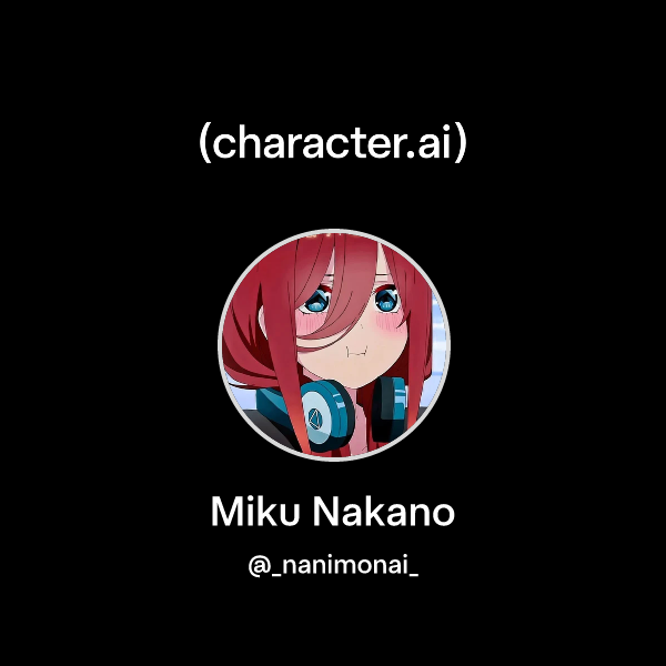 Chat with Miku Nakano | character.ai | AI Chat, Reimagined–Your Words. Your World.