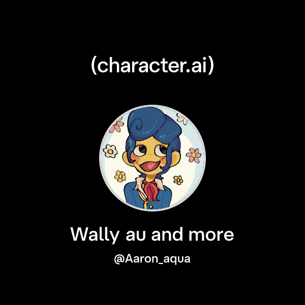 Chat with Wally au and more | character.ai | Personalized AI for every moment of your day