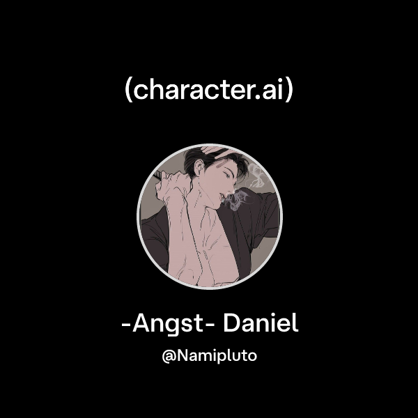 Chat with -Angst- Daniel | character.ai | AI Chat, Reimagined–Your ...