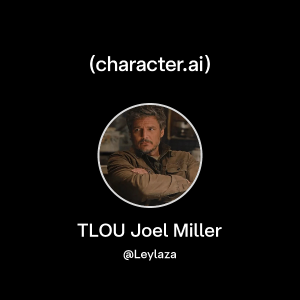 Chat with LOU Joel Miller | character.ai | Personalized AI for every ...