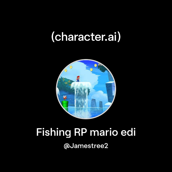 Chat with Fishing RP mario edi | character.ai | Personalized AI for ...