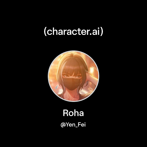 Chat with Roha | character.ai | Personalized AI for every moment of your day