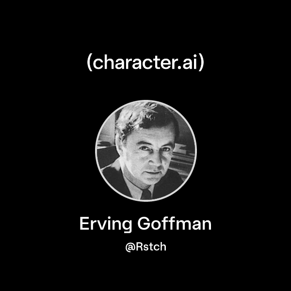 Chat with Erving Goffman | character.ai | Personalized AI for every ...