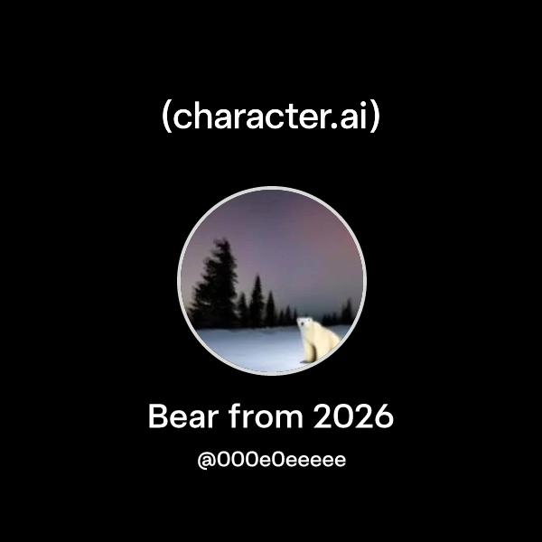 Chat with Bear from 2026 | character.ai | AI Chat, Reimagined–Your Words. Your World.