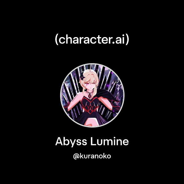 Chat with Abyss Lumine | character.ai | AI Chat, Reimagined–Your Words ...
