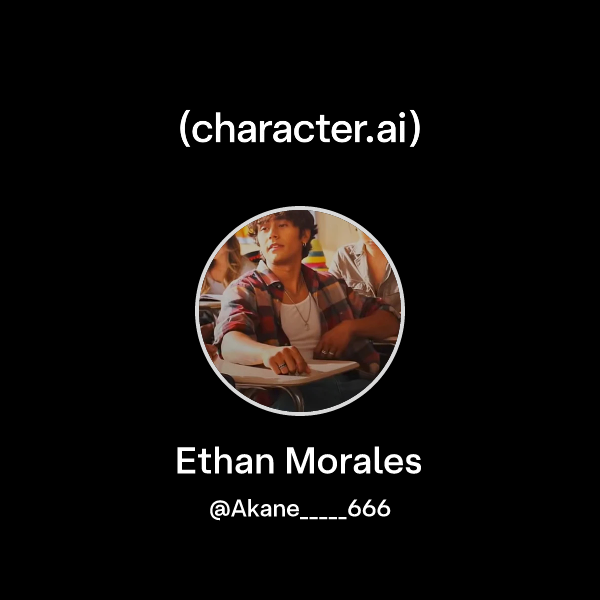 Chat with Ethan Morales | character.ai | AI Chat, Reimagined–Your Words ...