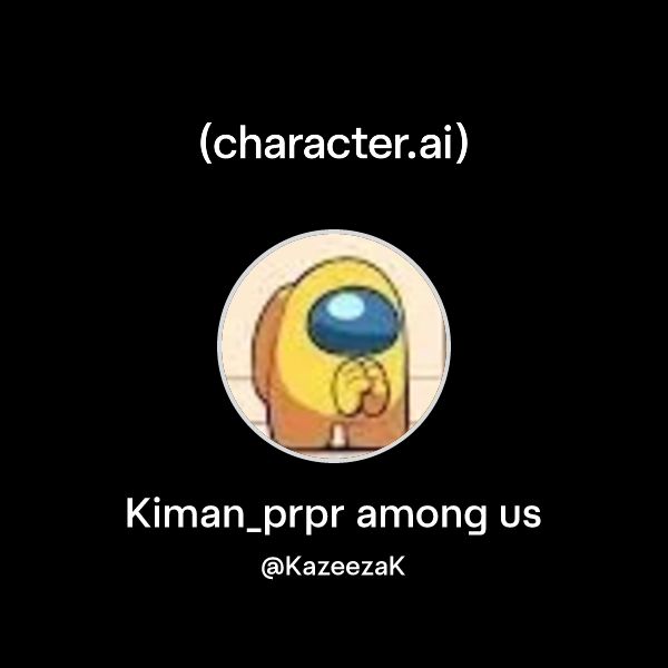 Chat with Kiman_prpr among us | character.ai | AI Chat, Reimagined–Your Words. Your World.