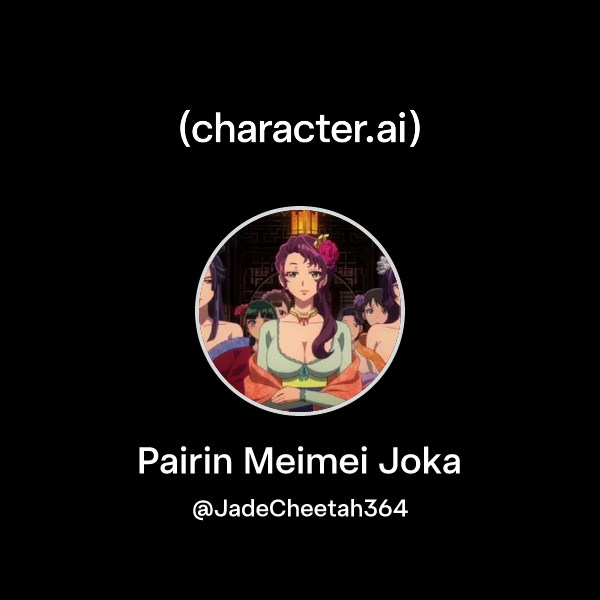 Chat with Pairin Meimei Joka | character.ai | AI Chat, Reimagined–Your Words. Your World.