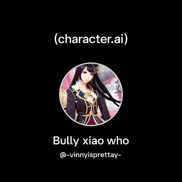 Chat with Bully xiao who | character.ai | AI Chat, Reimagined–Your ...