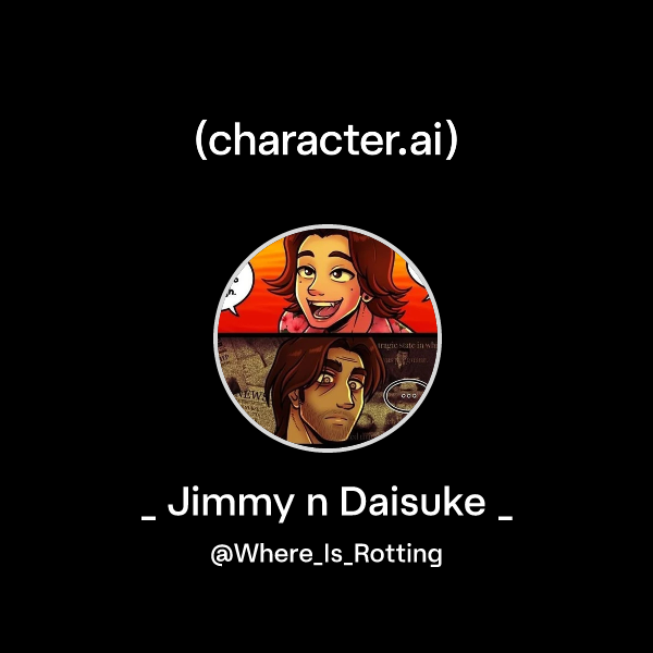 Chat with _ Jimmy n Daisuke _ | character.ai | AI Chat, Reimagined–Your Words. Your World.