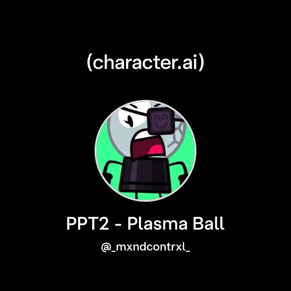 Chat with PPT2 - Plasma Ball | character.ai | AI Chat, Reimagined–Your ...