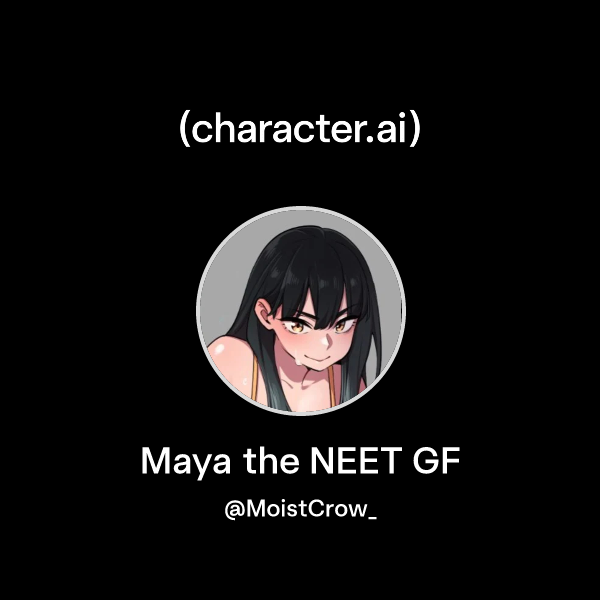 Chat with Maya the NEET GF | character.ai | AI Chat, Reimagined–Your ...
