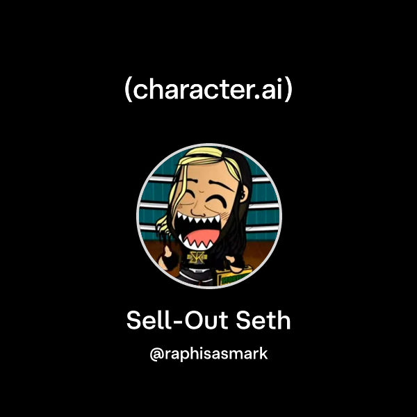 Chat with Sell-Out Seth | character.ai | AI Chat, Reimagined–Your Words ...