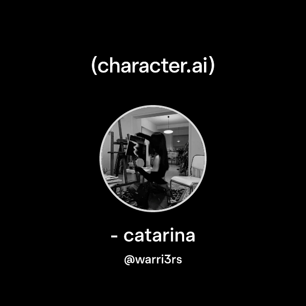 Chat with - catarina | character.ai | Personalized AI for every moment ...