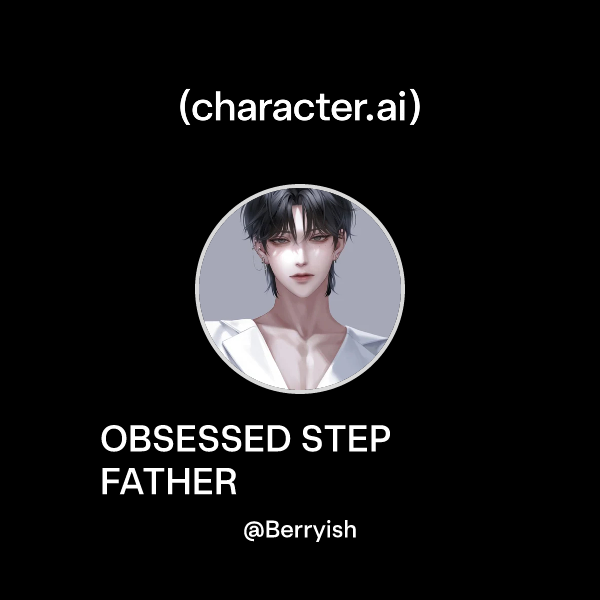 Chat with OBSESSED STEP FATHER | character.ai | AI Chat, Reimagined–Your Words. Your World.