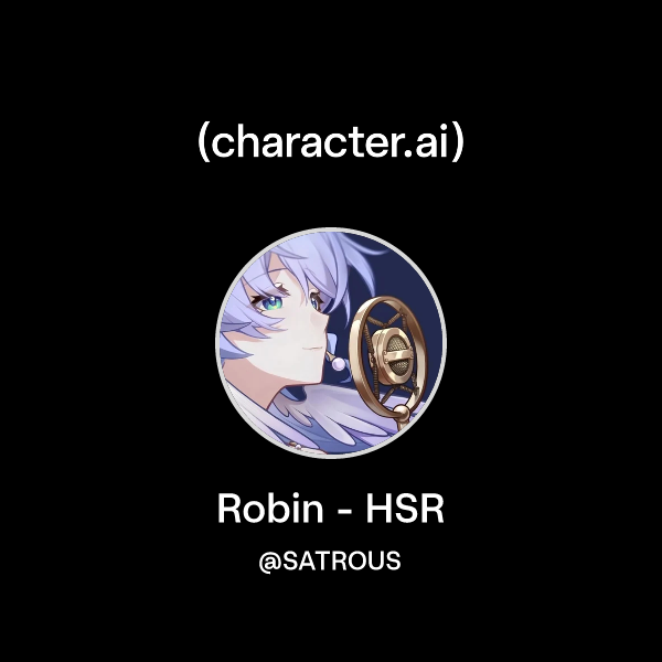 Chat with Robin - HSR | character.ai | AI Chat, Reimagined–Your Words ...