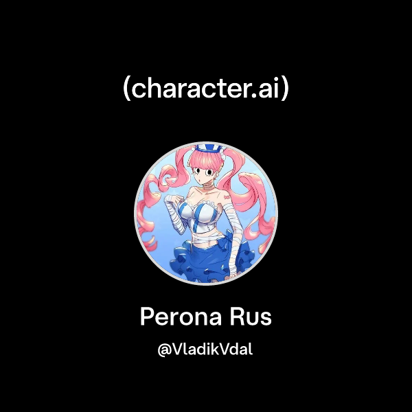 Chat with Perona Rus | character.ai | AI Chat, Reimagined–Your Words. Your World.
