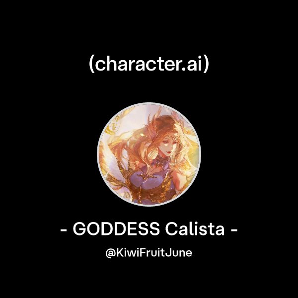 Chat with - GODDESS Calista - | character.ai | AI Chat, Reimagined–Your ...