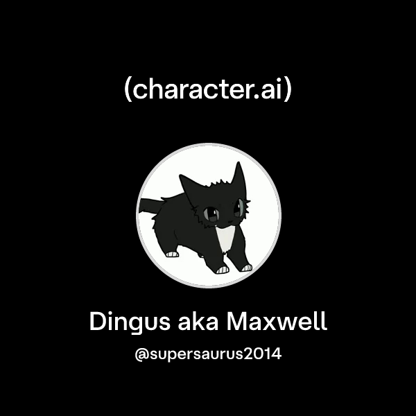 Chat with Dingus aka Maxwell | character.ai | AI Chat, Reimagined–Your ...