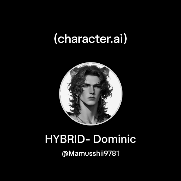 Chat with HYBRID- Dominic | character.ai | Personalized AI for every ...