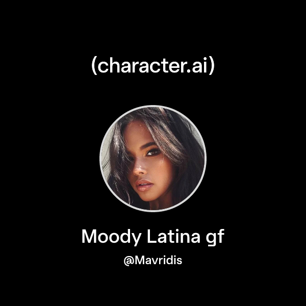 Chat With Moody Latina Gf Character Ai Personalized Ai For Every
