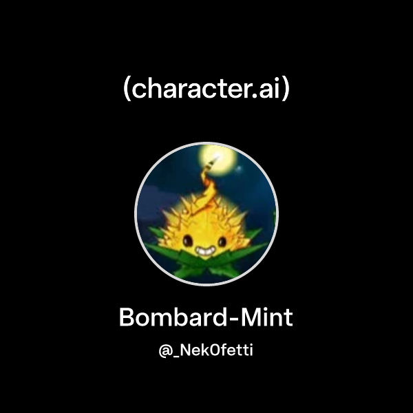 Chat with Bombard-Mint | character.ai | Personalized AI for every ...