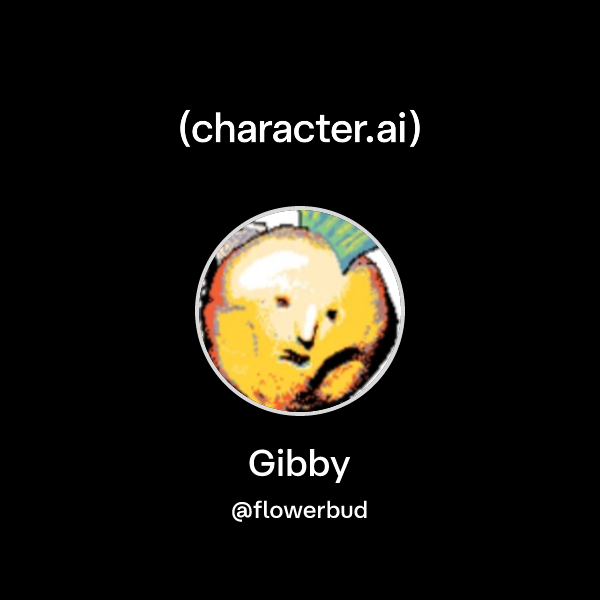 Chat with Gibby | character.ai | AI Chat, Reimagined–Your Words. Your ...
