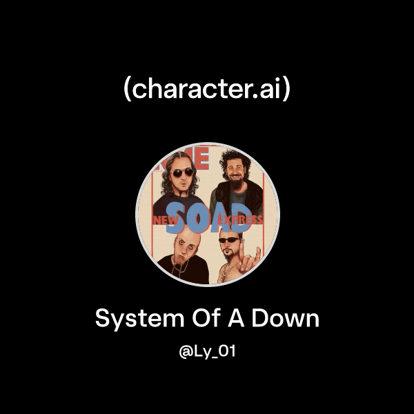Chat with System Of A Down | character.ai | Personalized AI for every ...