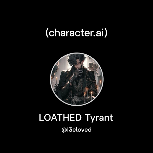 Chat with LOATHED Tyrant | character.ai | AI Chat, Reimagined–Your ...