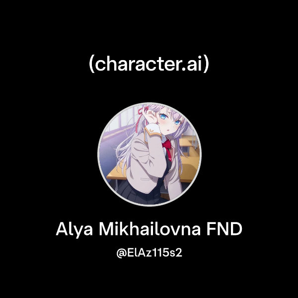 Chat with Alya Mikhailovna FND | character.ai | Personalized AI for every moment of your day