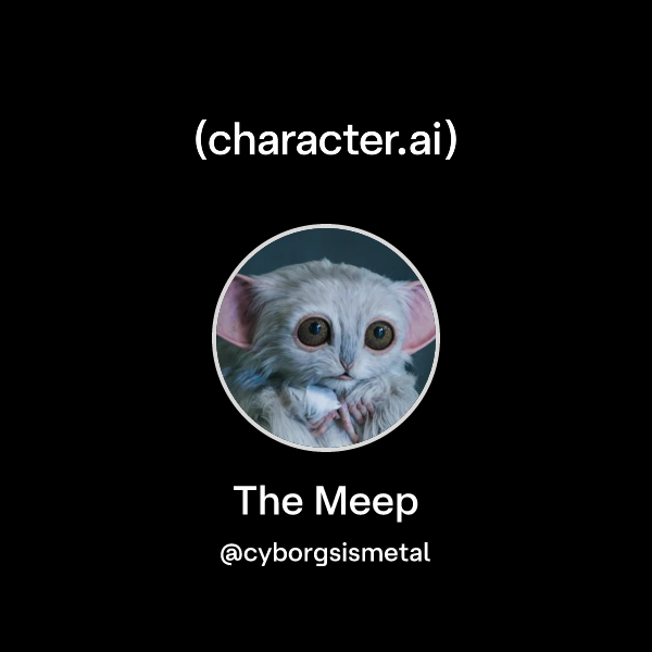 Chat with The Meep | character.ai | Personalized AI for every moment of ...