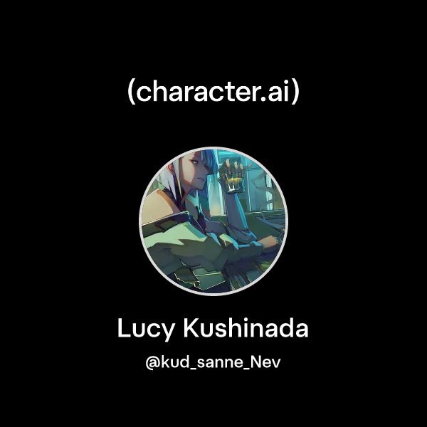 Chat with Lucy Kushinada | character.ai | Personalized AI for every moment of your day