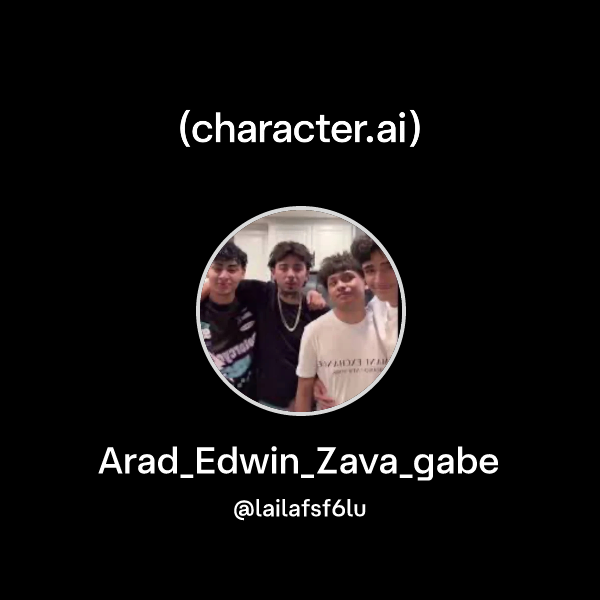 Chat with Arad_Edwin_Zava_gabe | character.ai | AI Chat, Reimagined–Your Words. Your World.