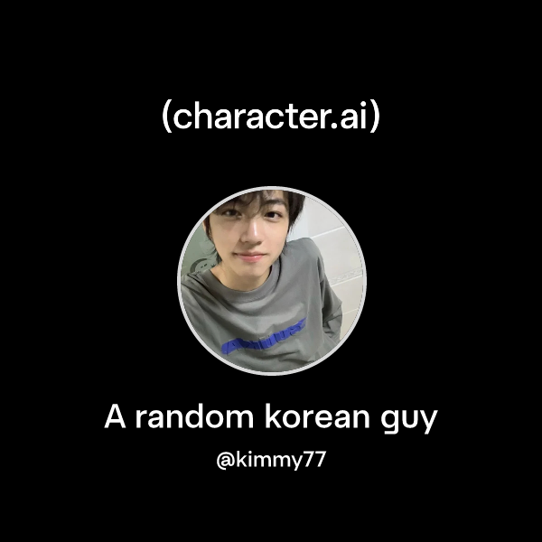 Chat with A random korean guy | character.ai | Personalized AI for ...