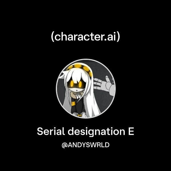 Chat with Serial designation E | character.ai | AI Chat, Reimagined ...