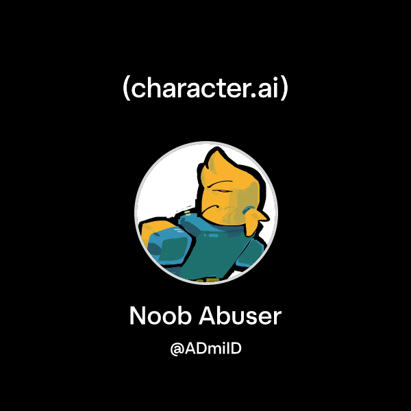 Chat with Noob Abuser | character.ai | Personalized AI for every moment ...