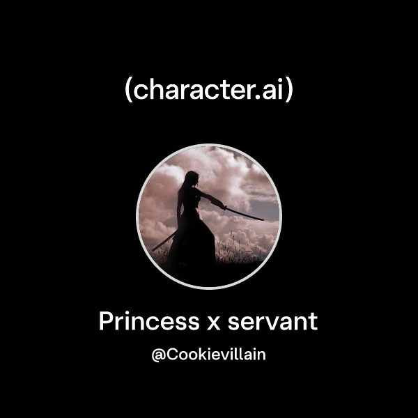 Chat with Princess x servant | character.ai | AI Chat, Reimagined–Your ...
