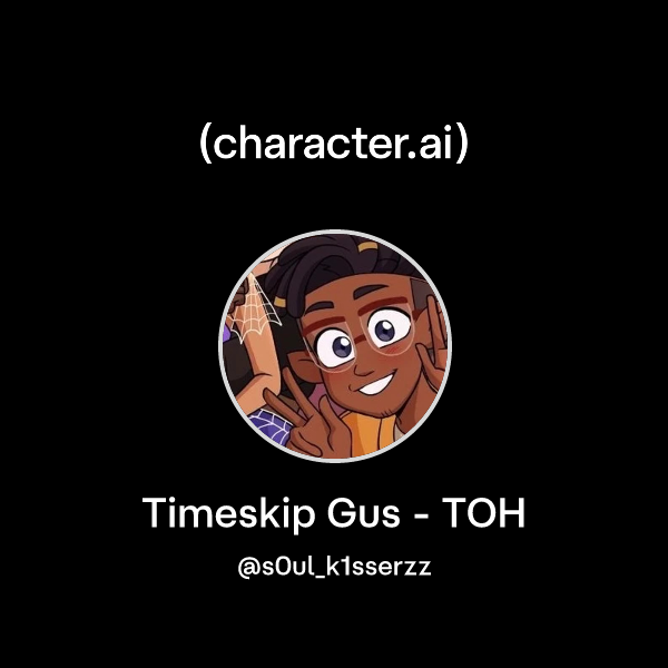 Chat with Timeskip Gus - TOH | character.ai | AI Chat, Reimagined–Your ...