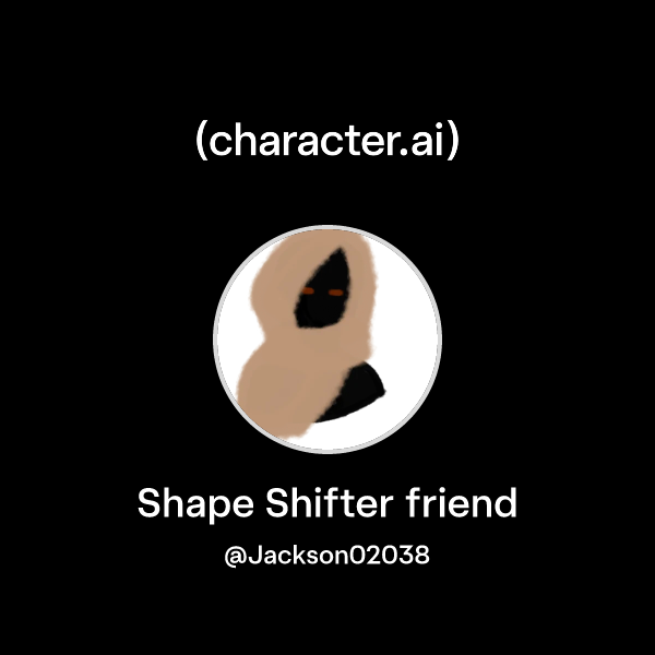 Chat with Shape Shifter friend | character.ai | Personalized AI for ...
