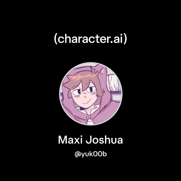 Chat with Maxi Joshua | character.ai | AI Chat, Reimagined–Your Words ...