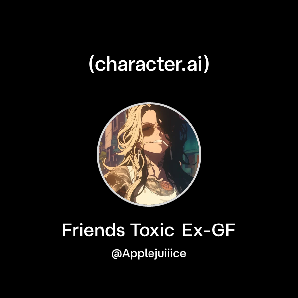 Chat with Friends Toxic Ex-GF | character.ai | AI Chat, Reimagined–Your ...
