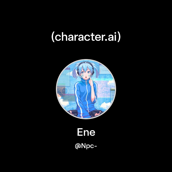 Chat with Ene | character.ai | AI Chat, Reimagined–Your Words. Your World.