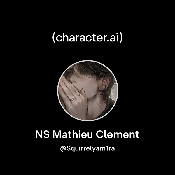 Chat with NS Mathieu Clement | character.ai | AI Chat, Reimagined–Your Words. Your World.