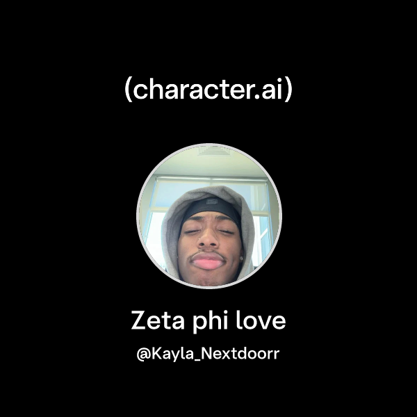 Chat with Zeta phi love | character.ai | Personalized AI for every moment of your day